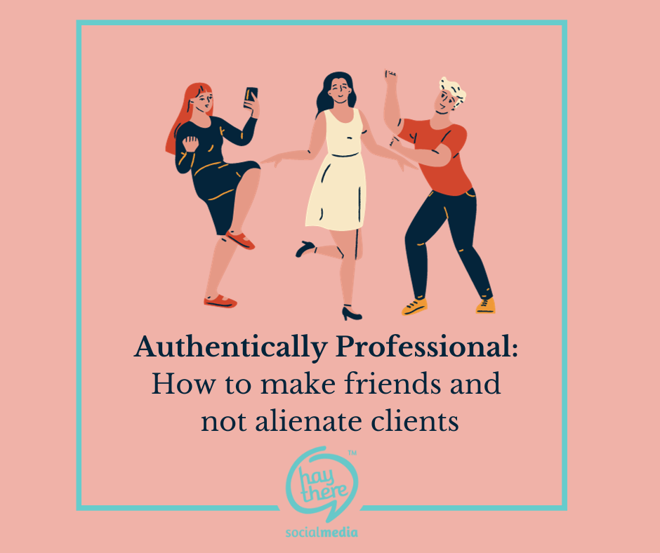 Authentically professional: How to make friends and not alienate clients - Social Media Manager ...